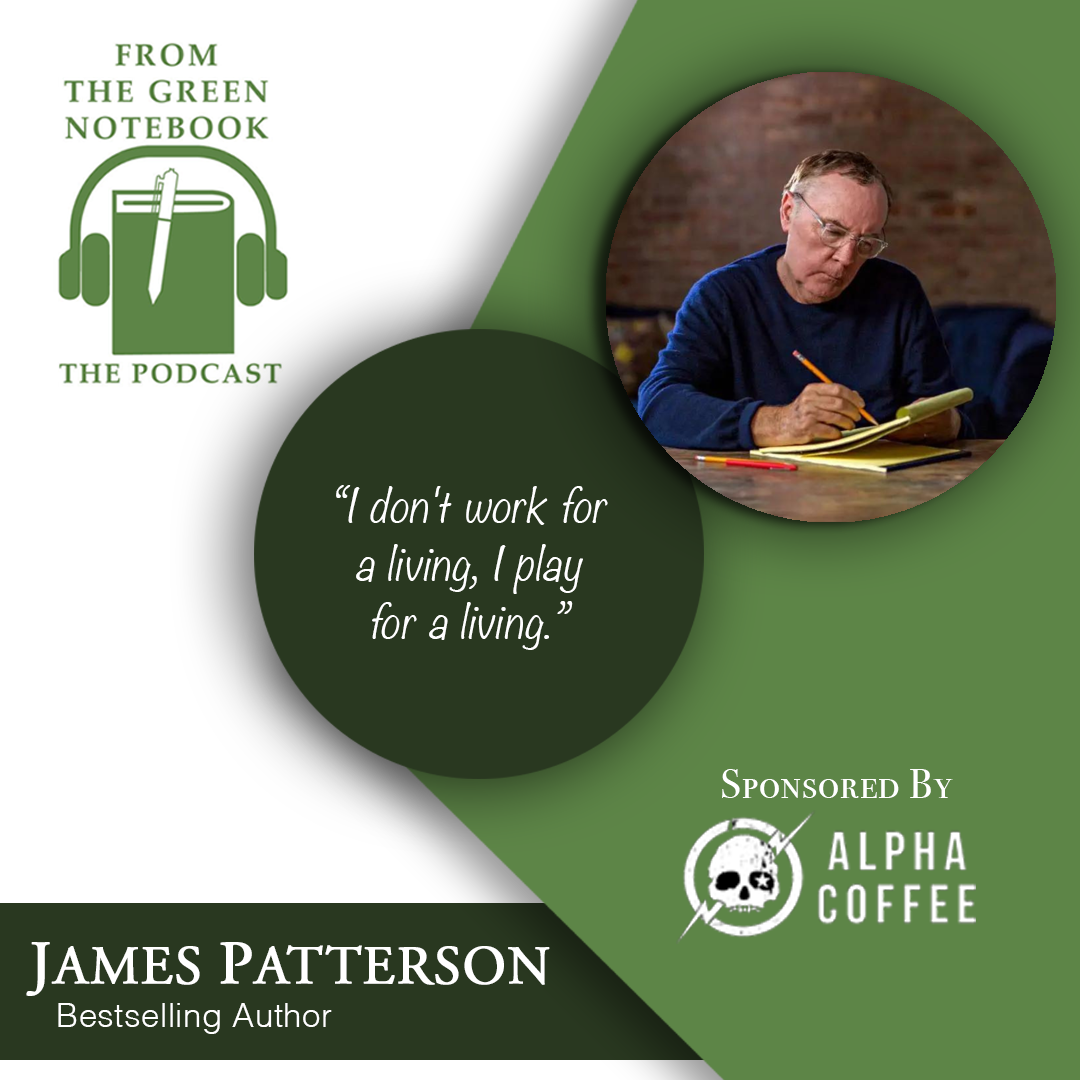 S3,Ep40: James Patterson-Pursuing Your Passion - From the Green Notebook