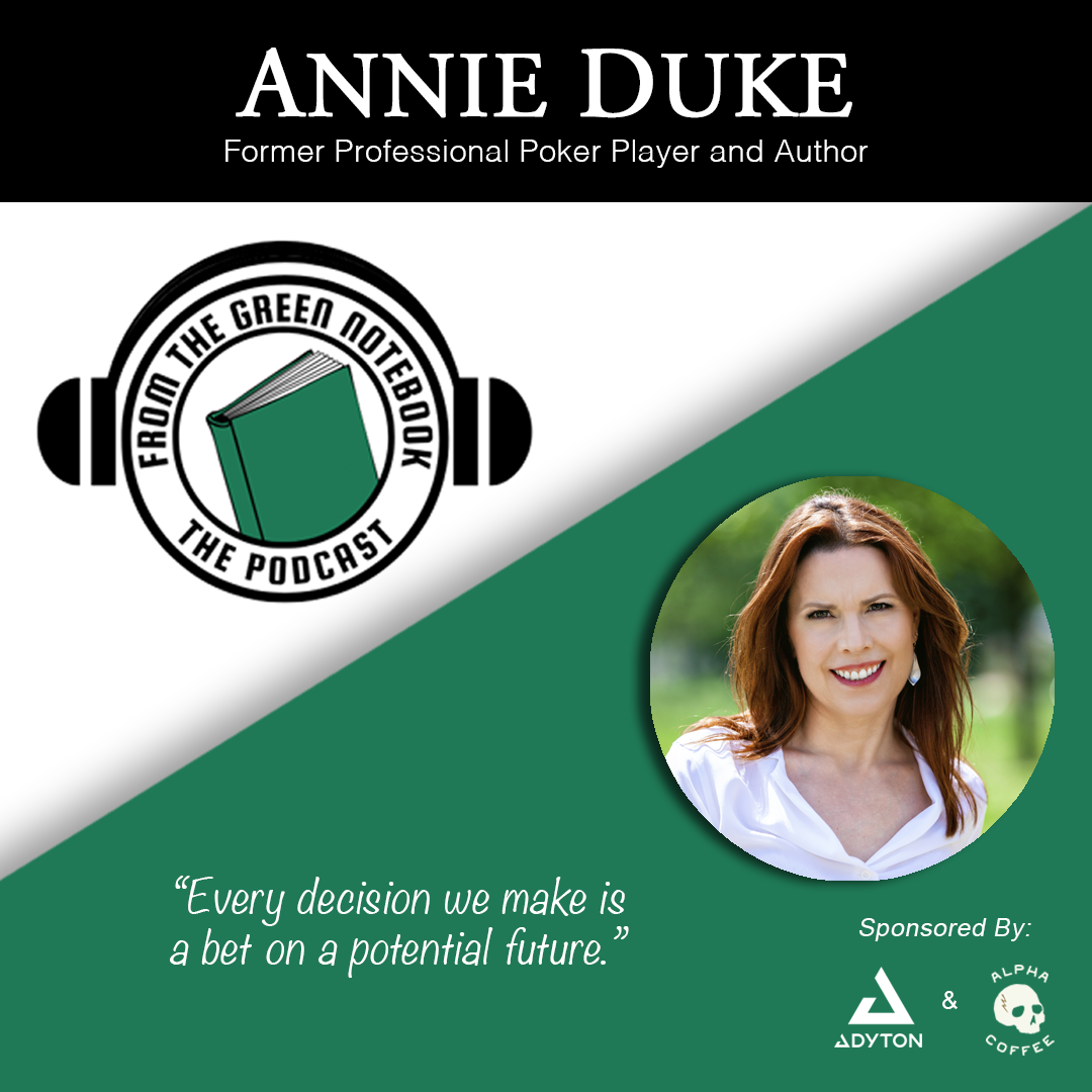 Ep 114: Annie Duke- Thinking In Bets - From the Green Notebook